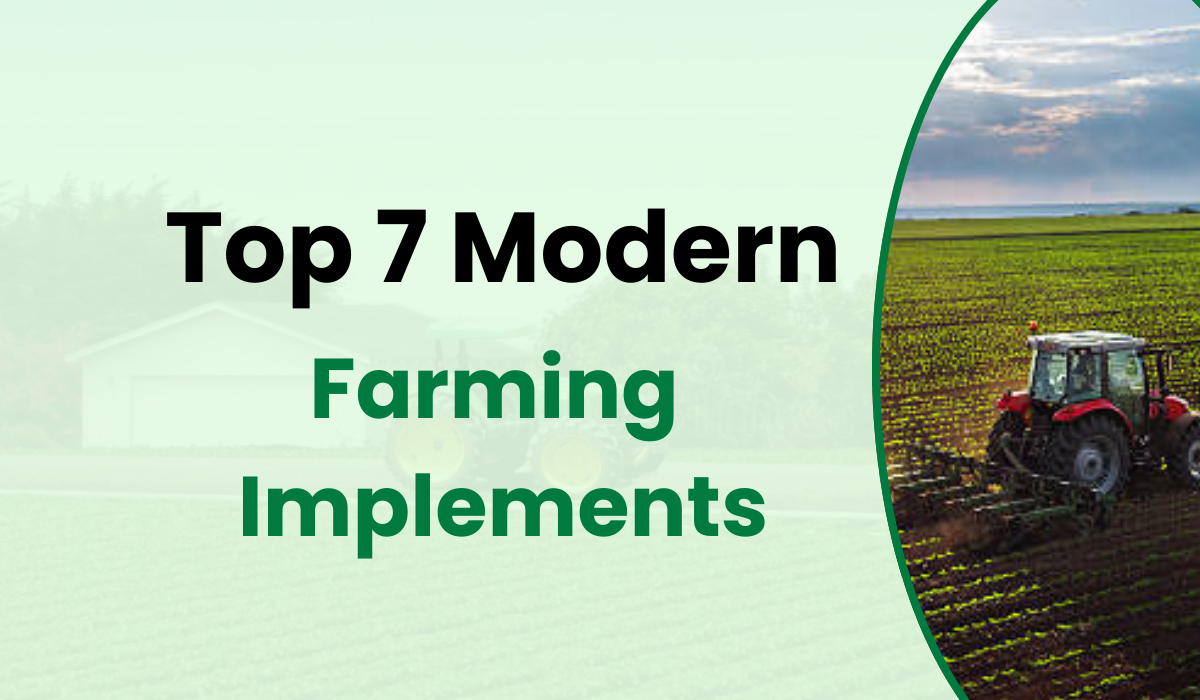 Top 7 Modern Farming Implements That Save Time and Increase Yield